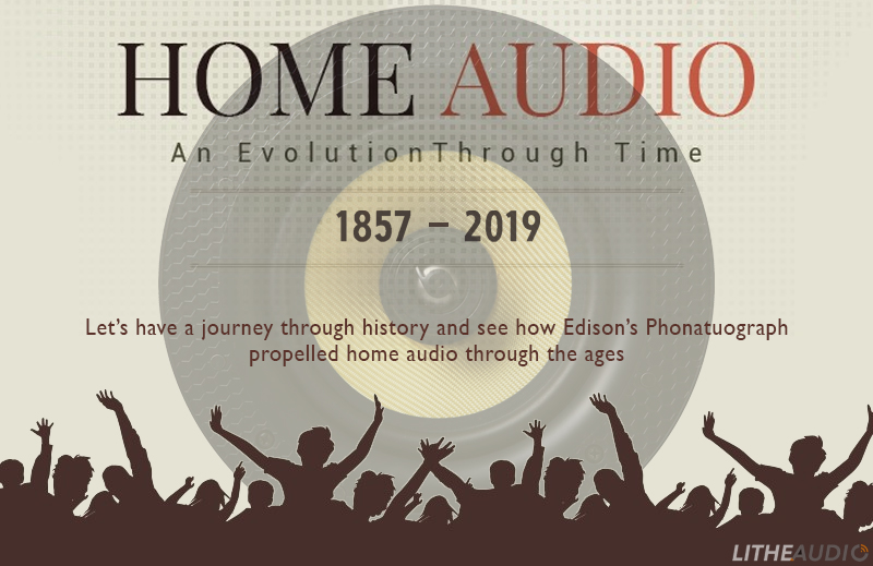 The Fascinating History of Home Audio - Lithe Audio LTD