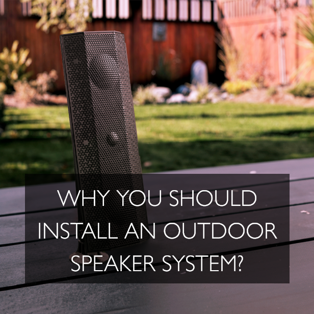 Why You Should Install an Outdoor Speaker System - Lithe Audio LTD